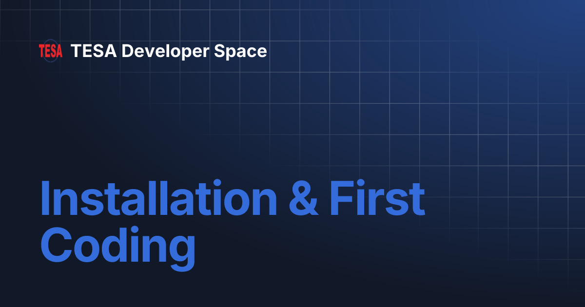Installation & First Coding | TESA Developer Space