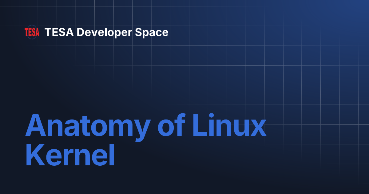 Anatomy of Linux Kernel | TESA Developer Space
